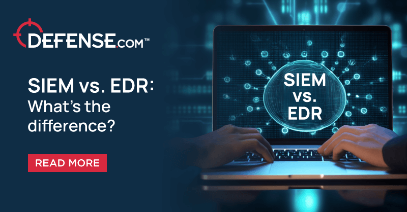 SIEM vs. EDR: Find the Right Solution for Your Business
