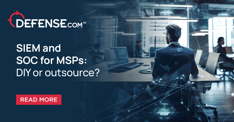 SIEM and SOC for MSPs: DIY or outsource?