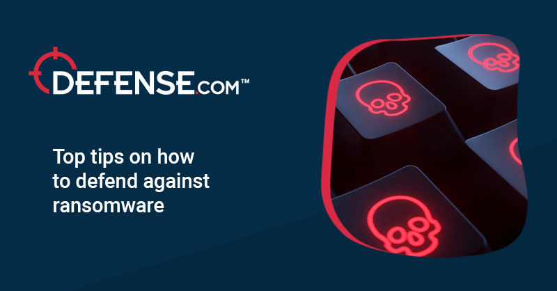 Top Tips on How to Defend Against Ransomware – Defense.com™